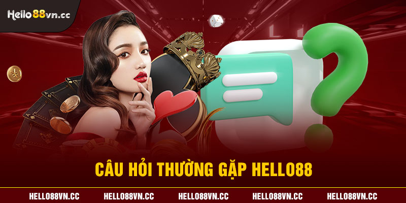 Câu hỏi thường gặp - Hello88 giải đáp thắc mắc của mọi thành viên